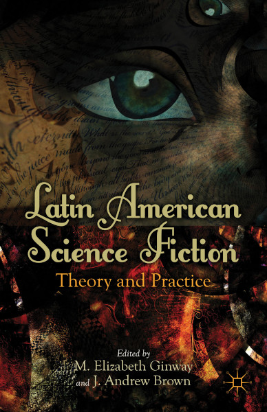Publication: Latin American Science Fiction: Theory and Practice