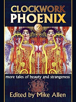 Publication: Clockwork Phoenix 2: More Tales of Beauty and Strangeness